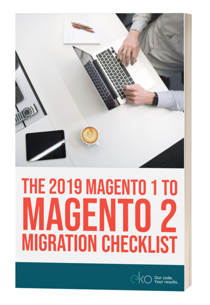 Magento 1 to Magento 2 Migration Checklist - Eko UK Limited